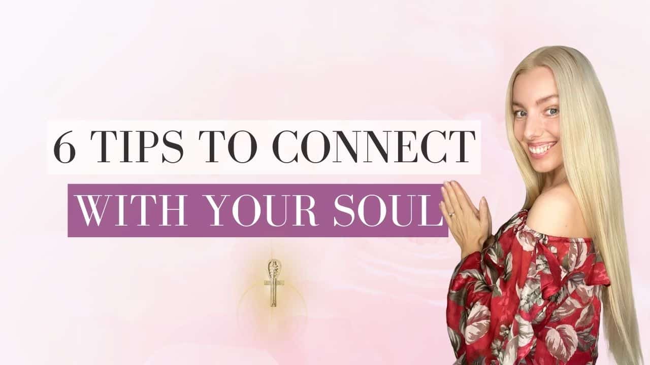 6 Proven Tips to Connect with Your Soul Consciously
